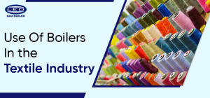 Quality steam boilers contribute to the success of the textile industry